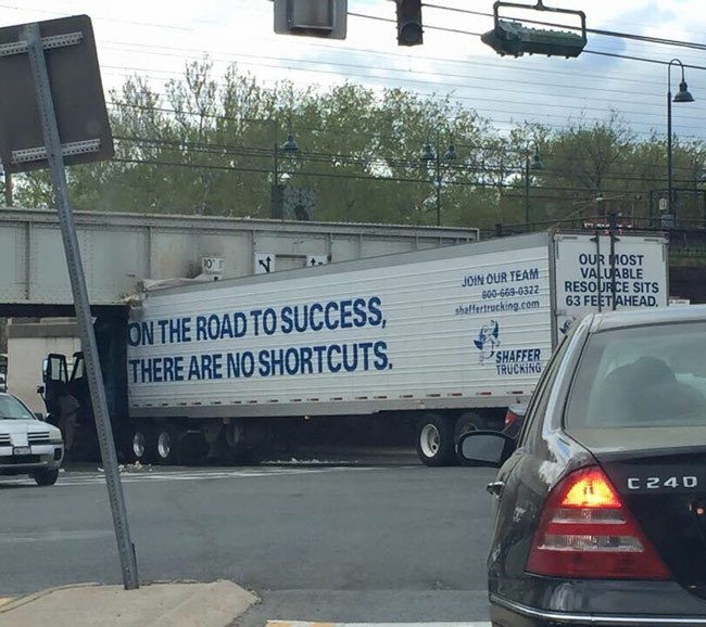 No shortcuts on the road to success; but watch out for low bridges ...